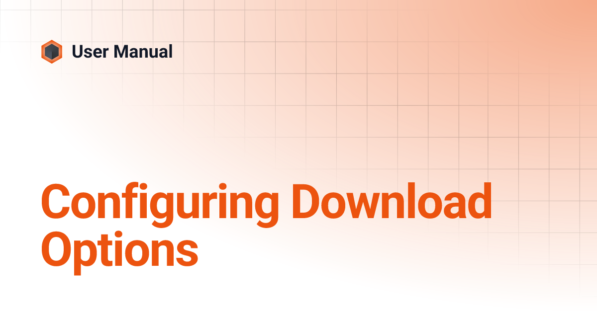 Configuring Download Options | User Manual